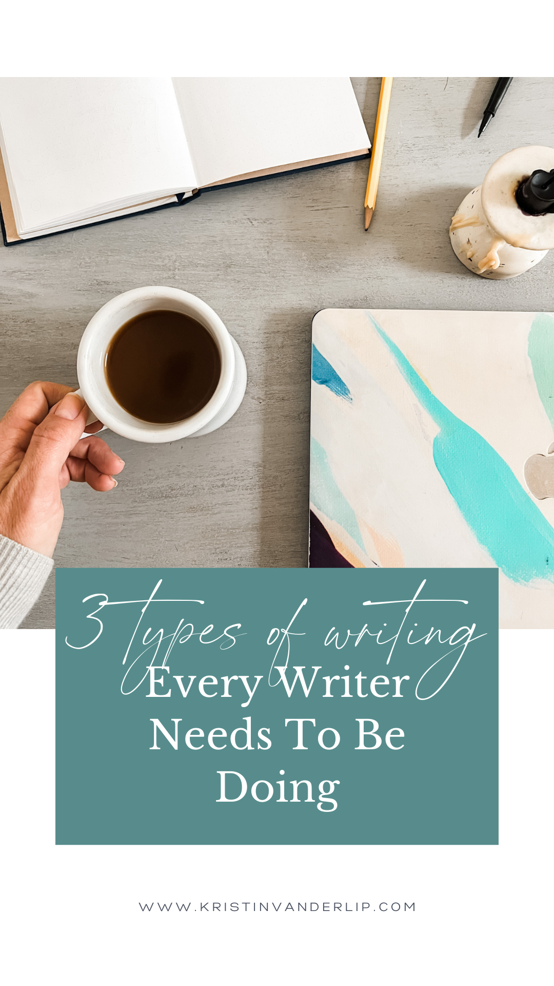 3 Types of Writing Every Writer Needs To Be Doing - Kristin Vanderlip